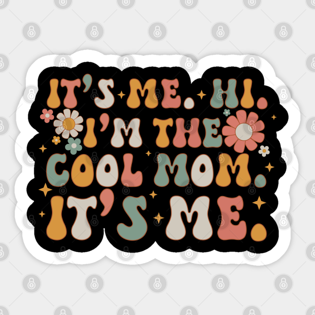 Its Me Hi Im The Cool Mom Its Me Mothers Day Ts Its Me Hi Im The Cool Mom Sticker